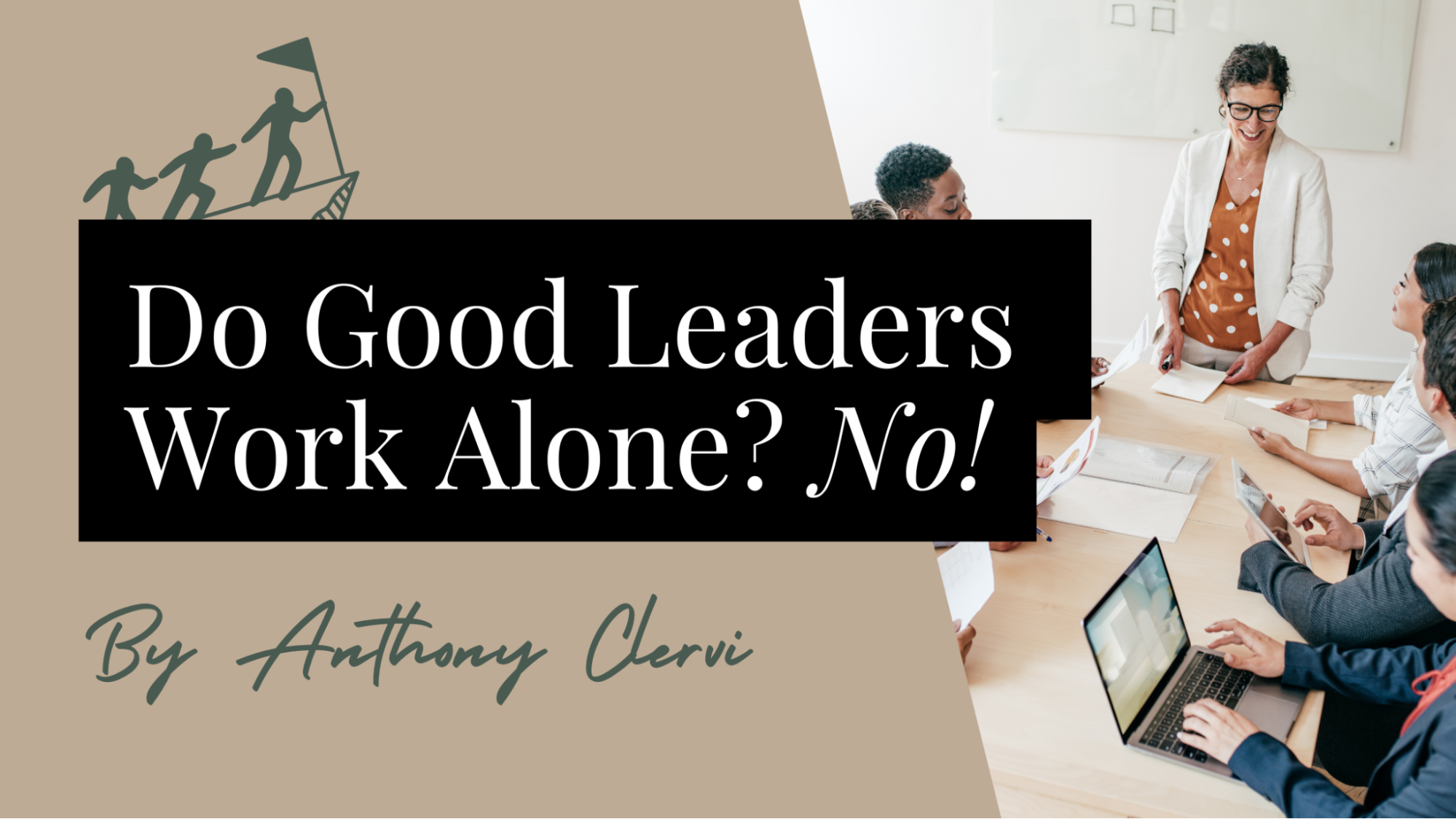 Do Good Leaders Work Alone? No! - Anthony Clervi